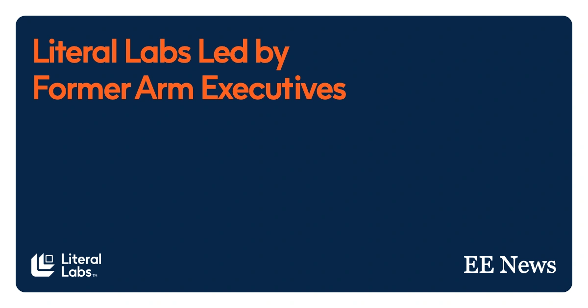 Literal Labs Led by Former Arm Executives